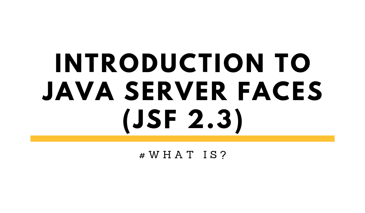 #WHATIS?: JavaServer Faces. An introduction to JSF 2.3 - rieckpil #WHATIS?: JavaServer Faces. An introduction to JSF 2.3 - rieckpil