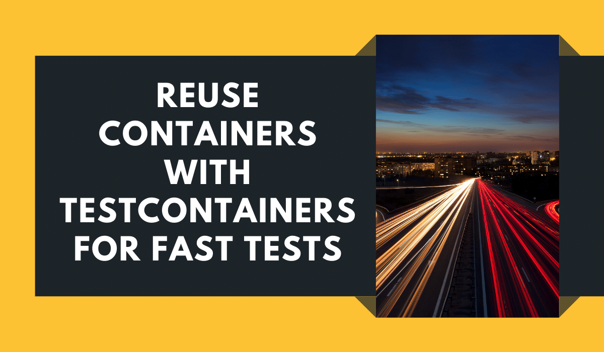 Reuse Containers With Testcontainers For Fast Integration