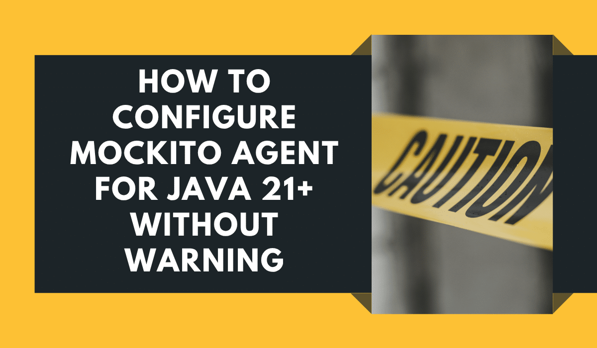 How to Configure Mockito Agent for Java 21+ Without Warning - rieckpil